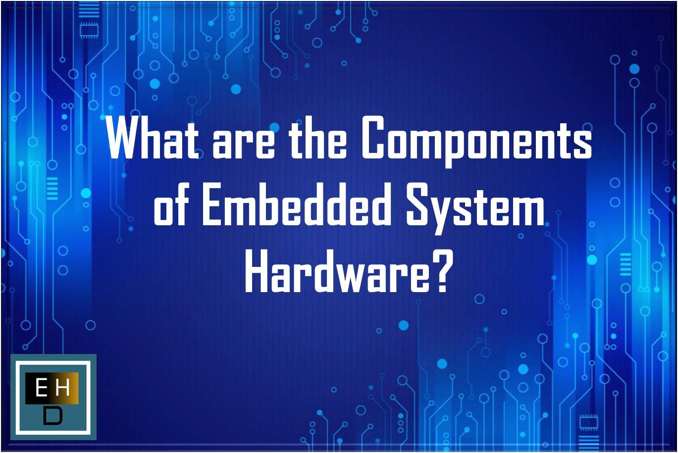 What Are The Components Of Embedded System Hardware Embedded 